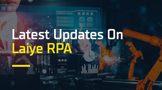 How The Latest Version Of Laiye Rpa Streamlines Workflows Laiye Blog